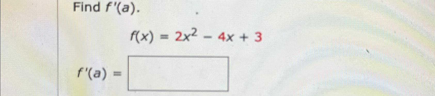Solved Find f'(a).f(x)=2x2-4x+3f'(a)= | Chegg.com