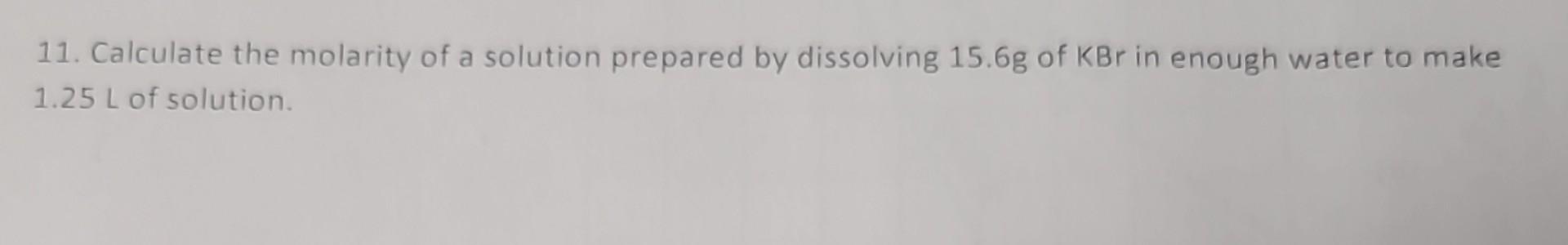 Solved 11. Calculate the molarity of a solution prepared by | Chegg.com