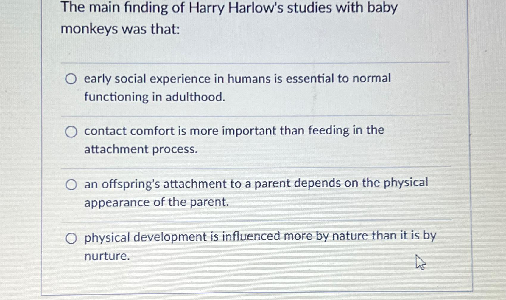 Solved The main finding of Harry Harlow's studies with baby | Chegg.com