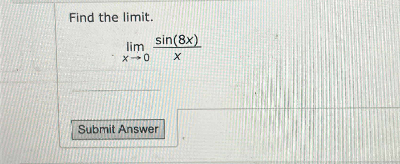 Solved Find the limit.limx→0sin(8x)x | Chegg.com