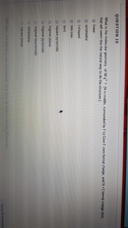 Solved QUESTION 10 What is the molecular geometry of NF4*? | Chegg.com