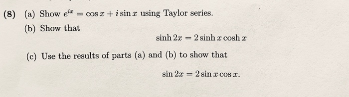 Solved (8) (a) Show eix = cos x+isin x using Taylor series. | Chegg.com