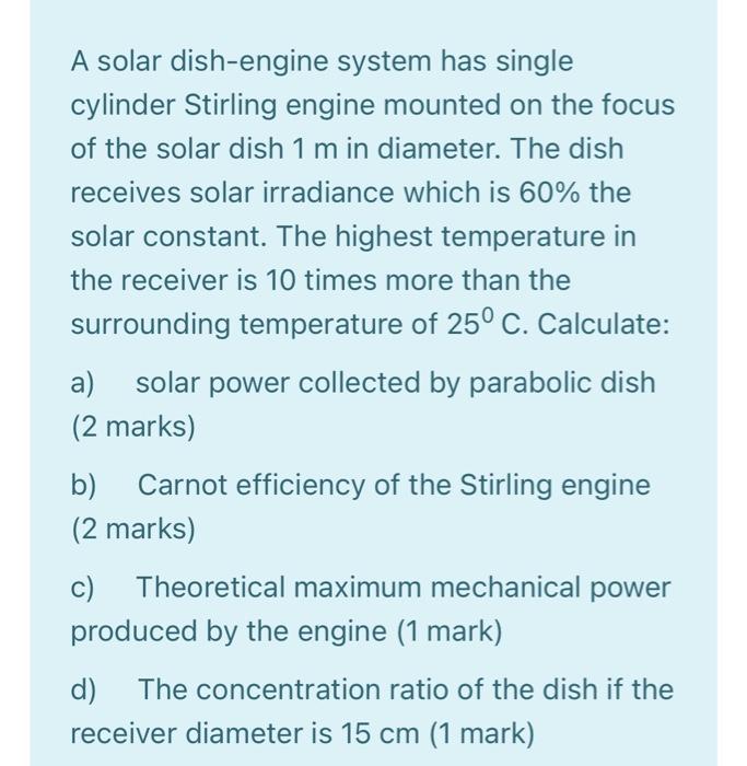Solved A solar dish-engine system has single cylinder | Chegg.com