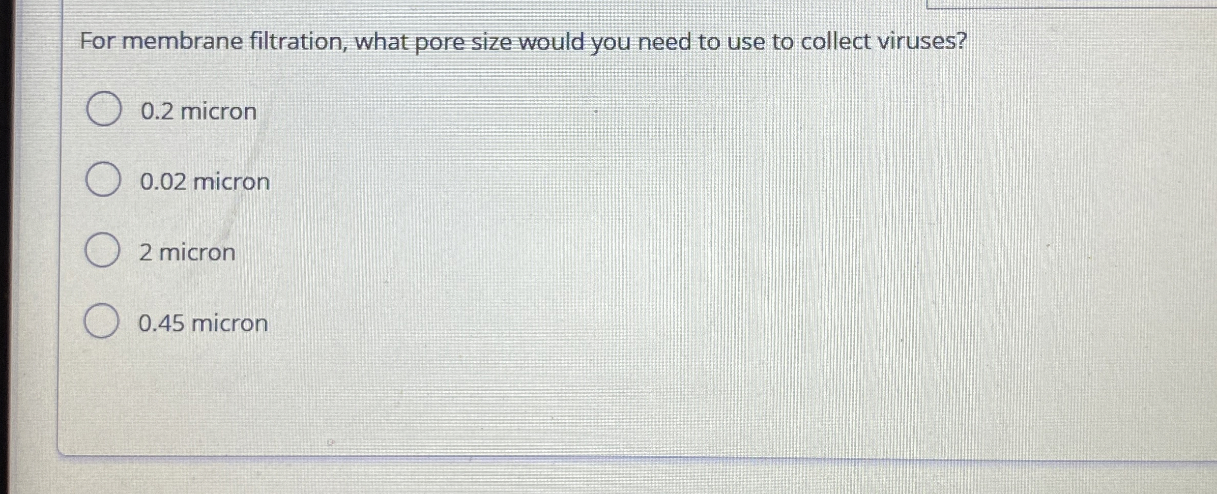 Solved For membrane filtration, what pore size would you | Chegg.com