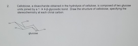 Solved 2. Cellobiose, a disaccharide obtained in the | Chegg.com