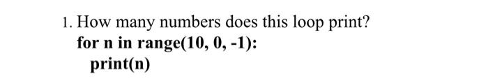 Solved 1. How many numbers does this loop print? for n in | Chegg.com