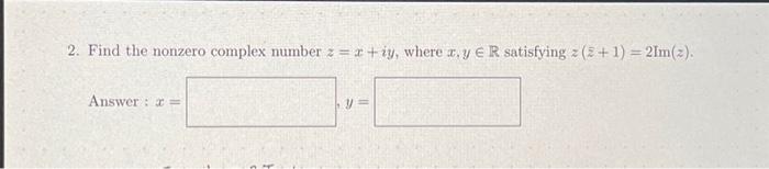 Solved 2. Find the nonzero complex number z = x+iy, where x, | Chegg.com