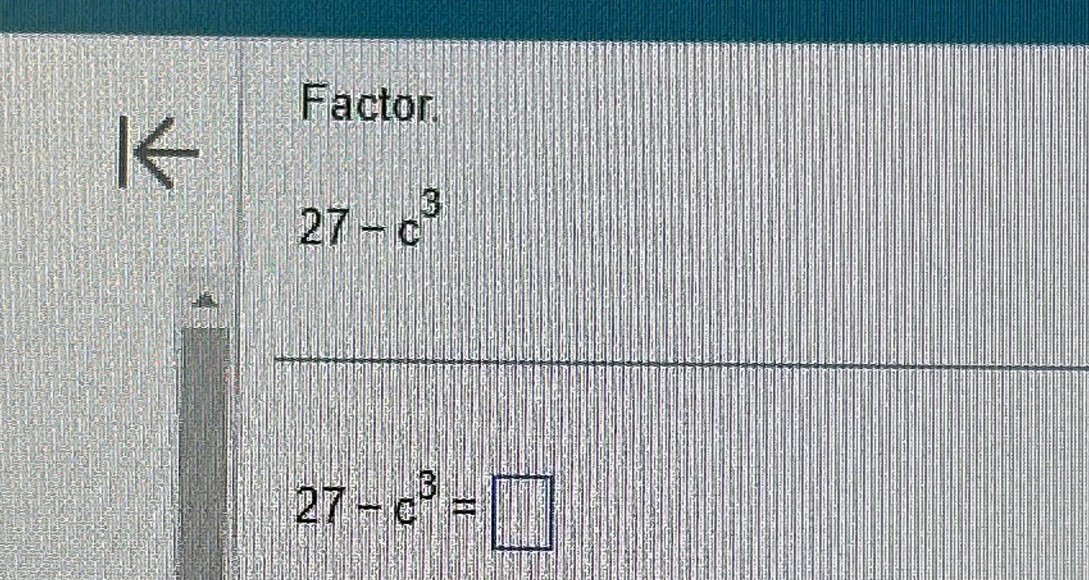 Solved Factor:27-c327-c3= | Chegg.com