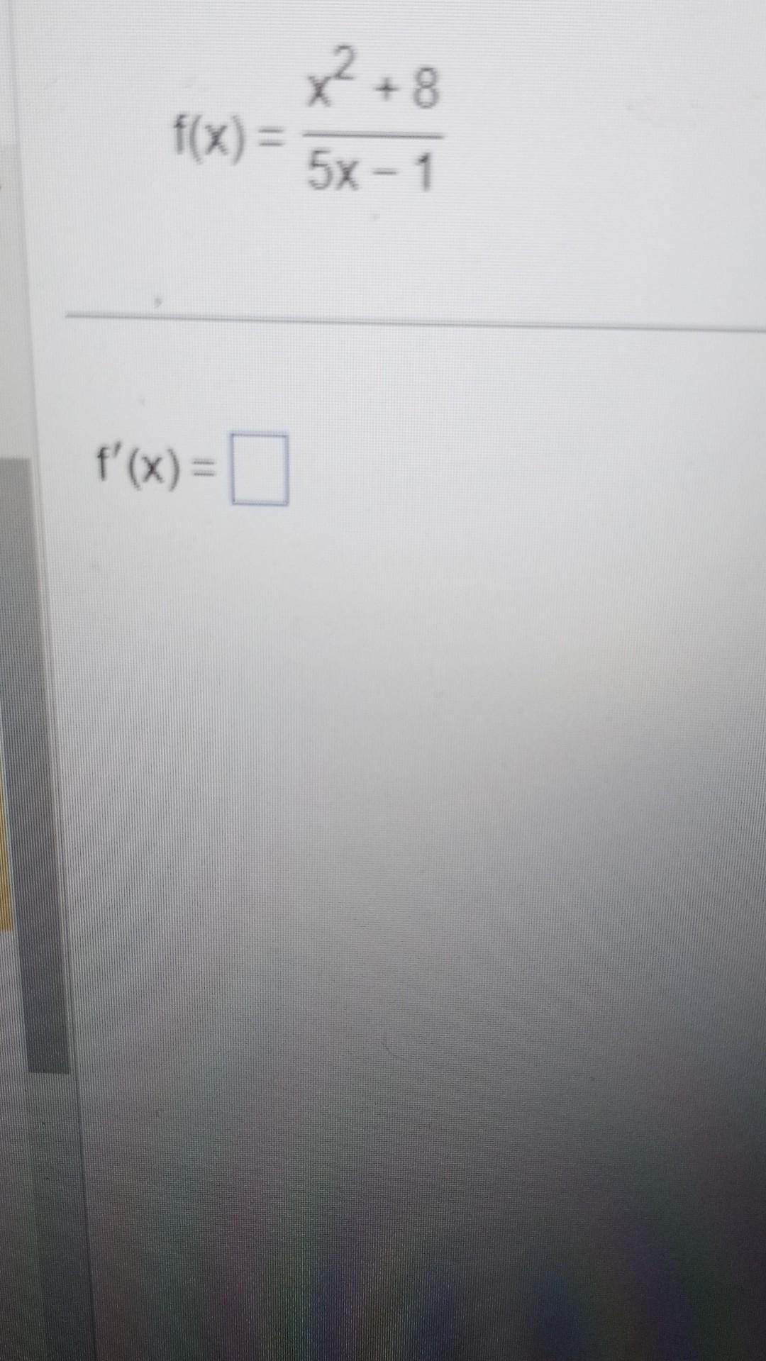 Solved f(x)=5x−1x2+8 f′(x)=f(x)=24+xlnx f′(x)= (Type an | Chegg.com