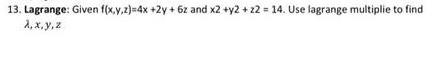 Solved Lagrange: Given f(x,y,z)=4x+2y+6z ﻿and x2+y2+z2=14. | Chegg.com