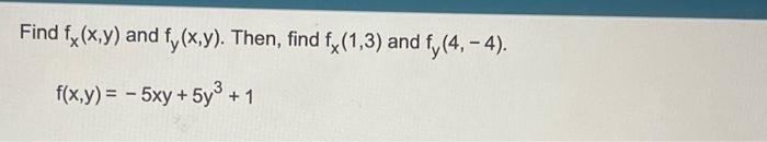 Solved Find fx(x,y) and f(x,y). Then, find fx (1,3) and fy | Chegg.com
