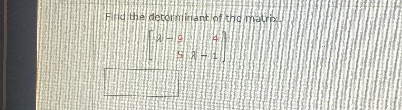 Solved Find the determinant of the matrix.[λ-945λ-1] | Chegg.com
