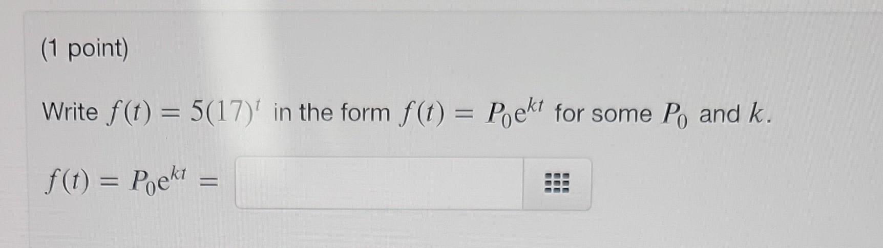 Solved Write f(t)=5(17)t in the form f(t)=P0ekt for some P0 | Chegg.com