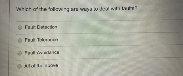 Solved Which of the following are ways to deal with faults? | Chegg.com