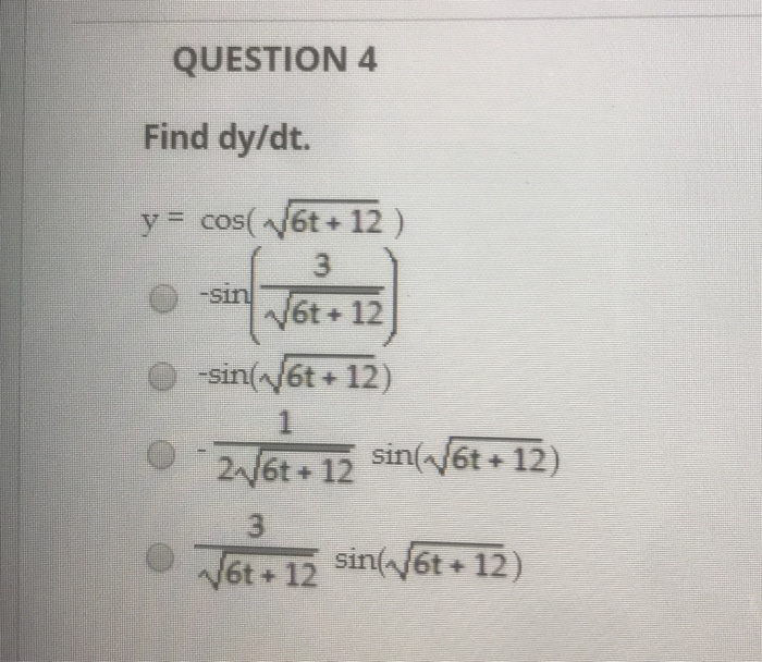 Solved QUESTION 4 Find dy/dt. y= cos(6t+ 12) 3 -sin 6t+ 12 | Chegg.com