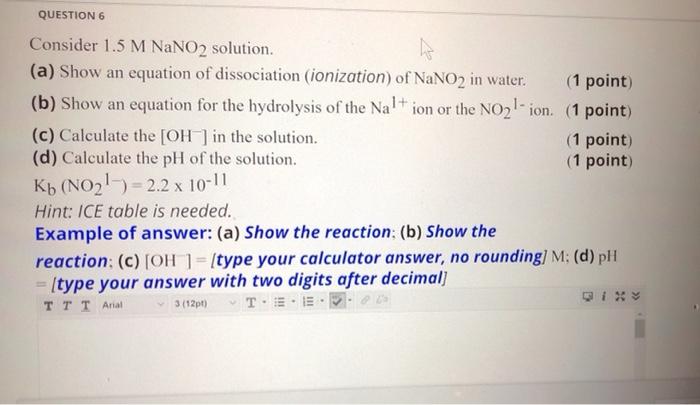 Solved QUESTION 6 Consider 1.5 M NaNO2 solution. (a) Show an | Chegg.com