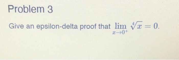 Solved Give an epsilon-delta proof that limx→0+4x=0 | Chegg.com