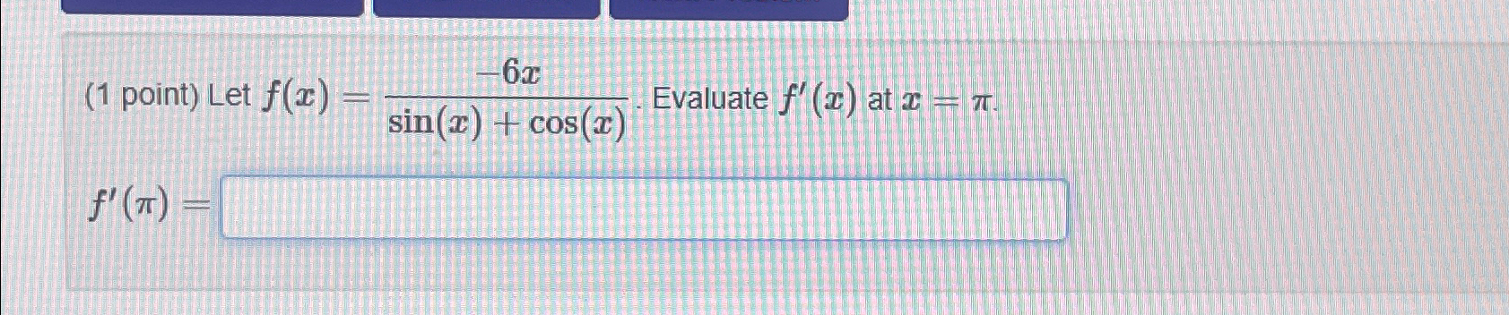 Solved (1 ﻿point) ﻿Let f(x)=-6xsin(x)+cos(x). ﻿Evaluate | Chegg.com