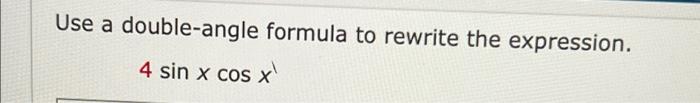 Solved Use a double-angle formula to rewrite the expression. | Chegg.com