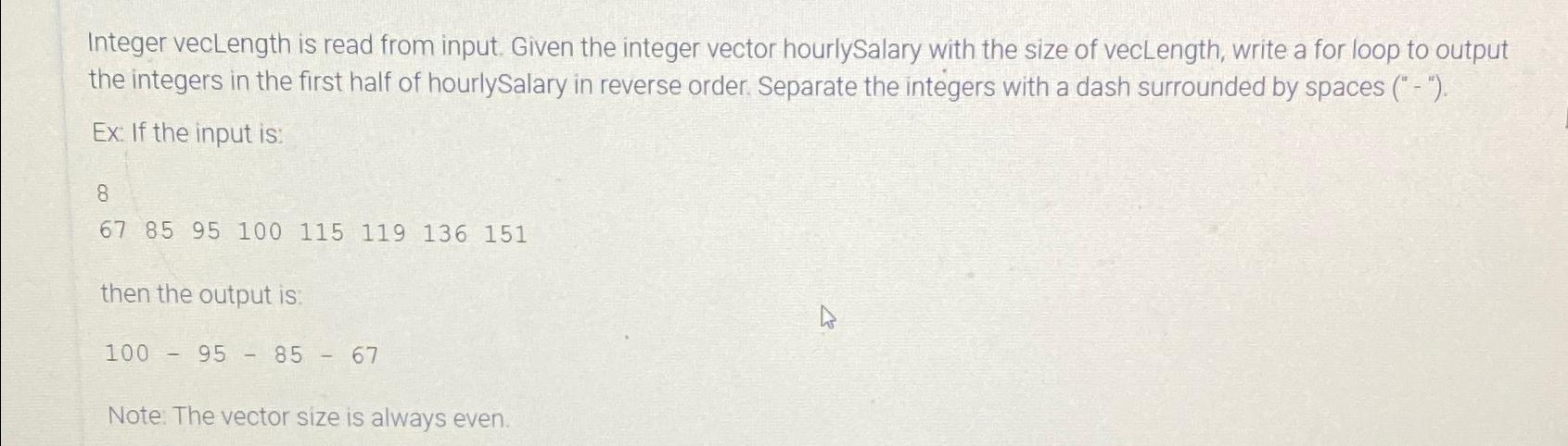 Solved Integer vecLength is read from input. Given the | Chegg.com Solved Integer vecLength is read from input. Given the | Chegg.com