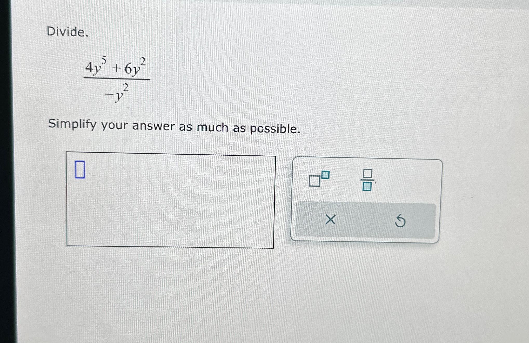 Solved Divide.4y5+6y2-y2Simplify your answer as much as | Chegg.com