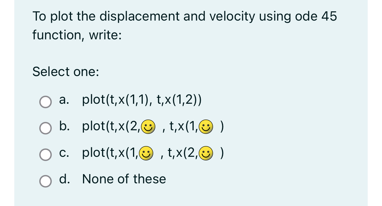 Solved To plot the displacement and velocity using ode 45 | Chegg.com