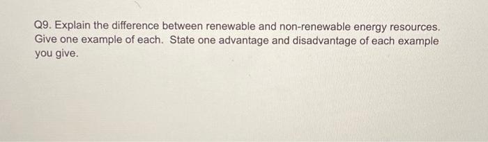 Solved Q9. Explain the difference between renewable and | Chegg.com
