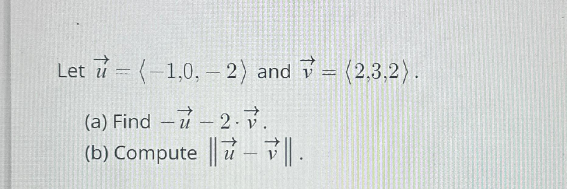Solved Let vec(u)=(:-1,0,-2:) ﻿and vec(v)=(:2,3,2:).(a) | Chegg.com
