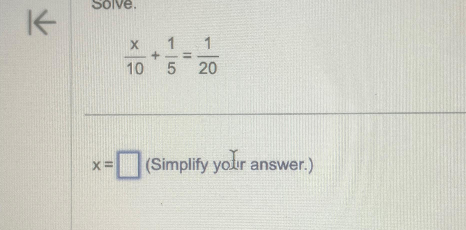 Solved x10+15=120x= (Simplify yoùr answer.) | Chegg.com