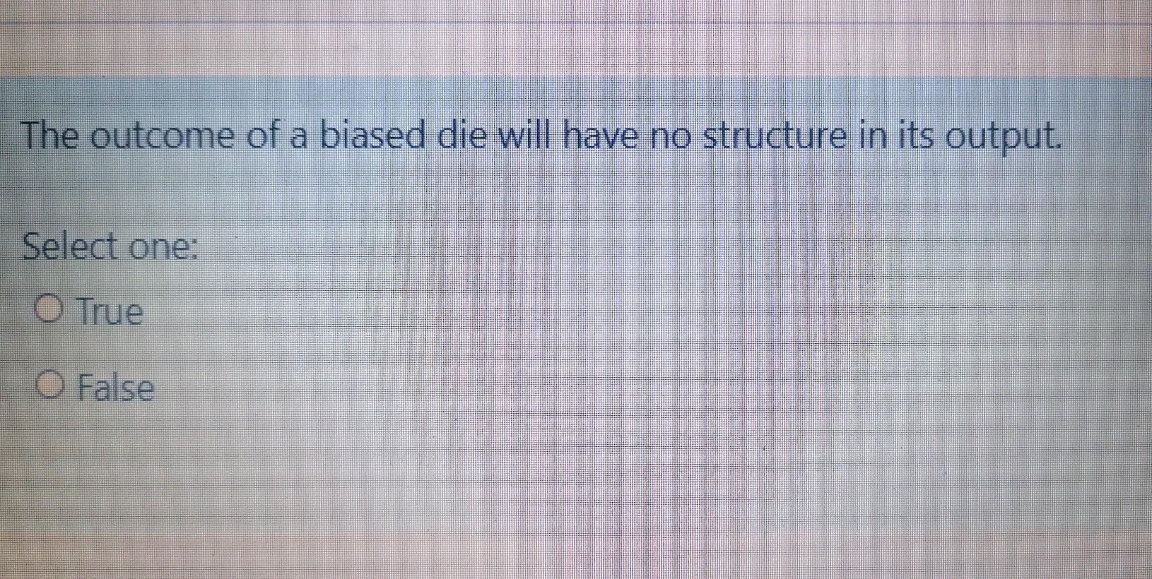 Solved The outcome of a biased die will have no structure in | Chegg.com