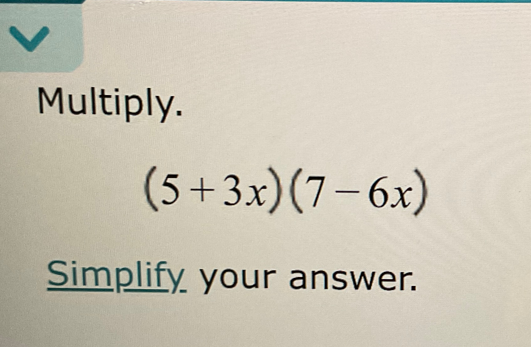 Solved Multiply.(5+3x)(7-6x)Simplify your answer. | Chegg.com