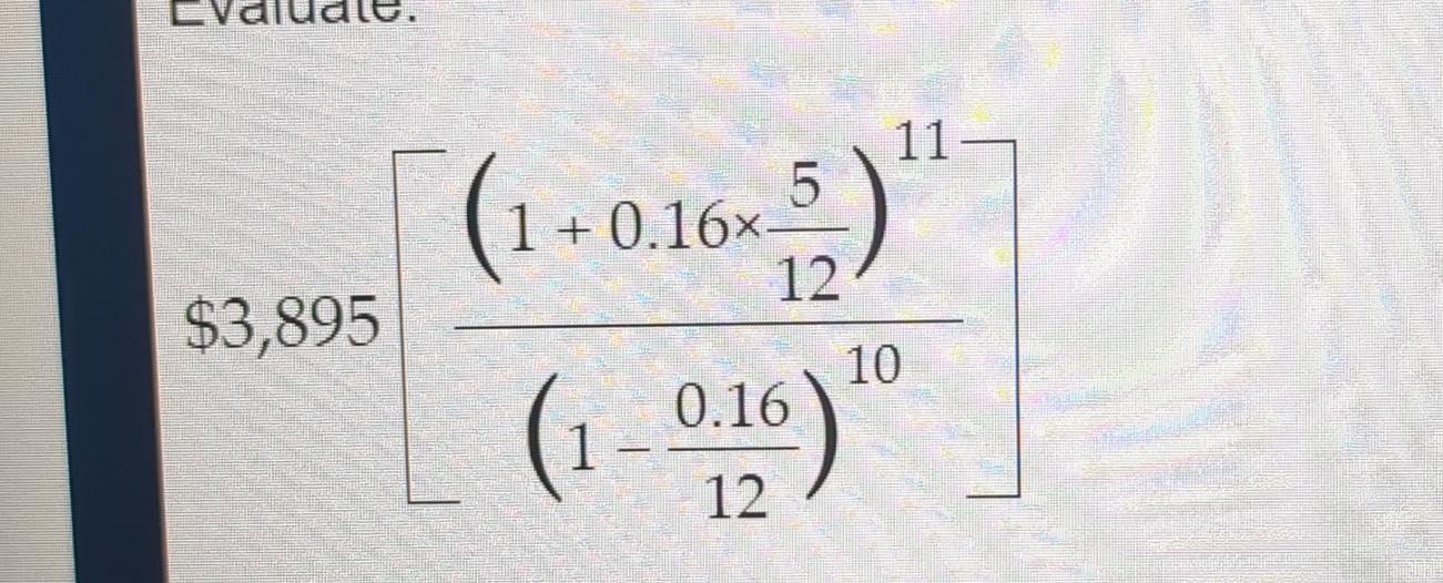 Solved $3,895[(1+0.16×512)11(1-0.1612)10] | Chegg.com