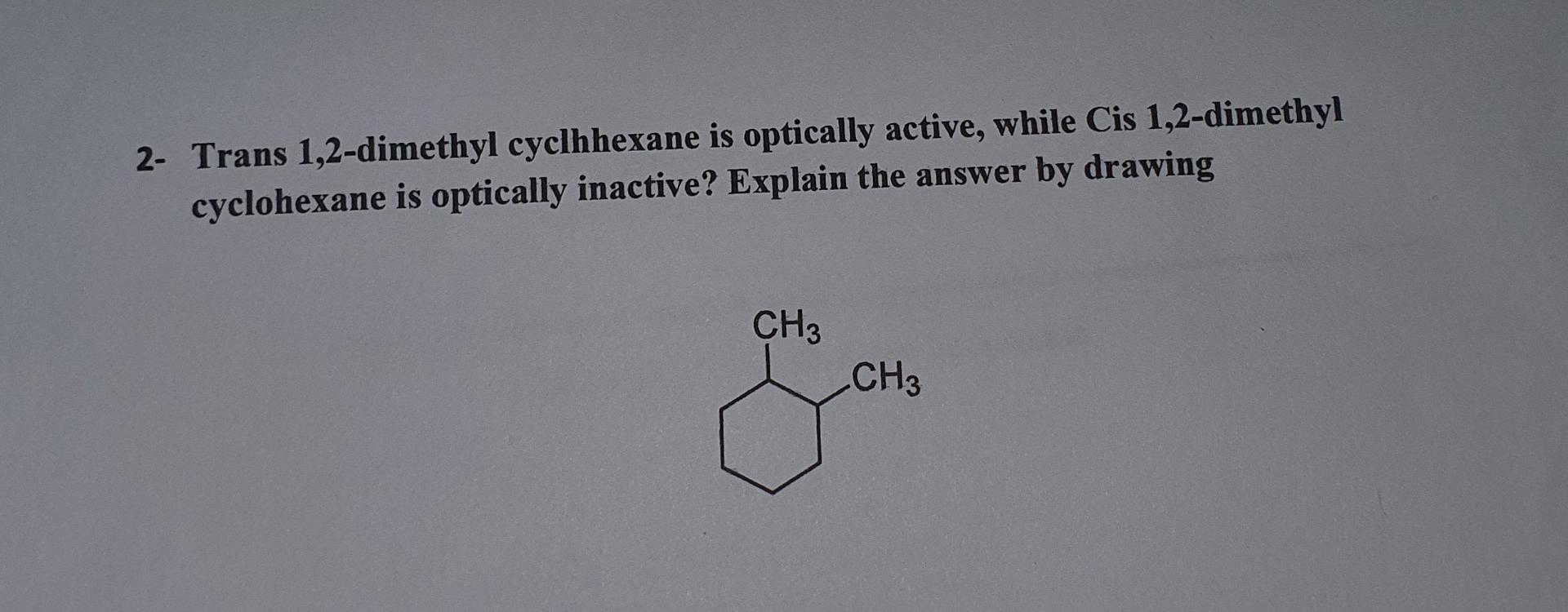 Solved 2- Trans 1,2-dimethyl cyclhhexane is optically | Chegg.com