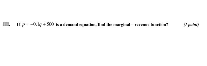 Solved III. If p=−0.1q+500 is a demand equation, find the | Chegg.com