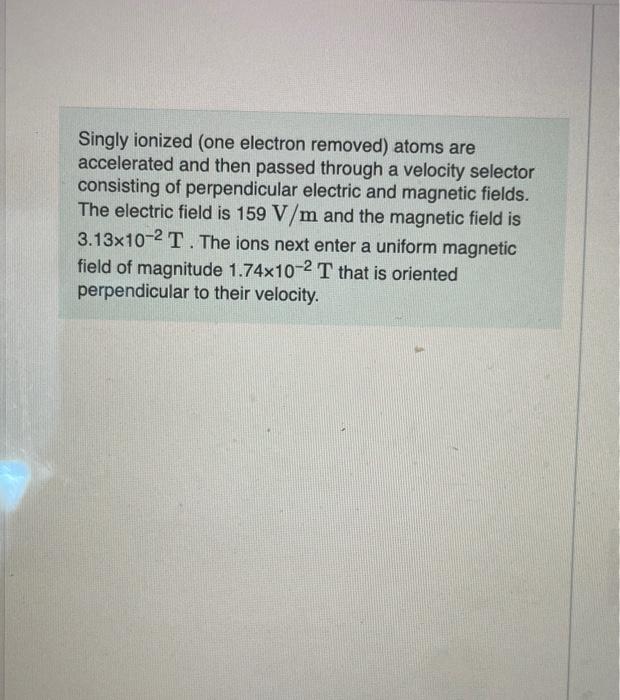 Solved Singly ionized (one electron removed) atoms are | Chegg.com