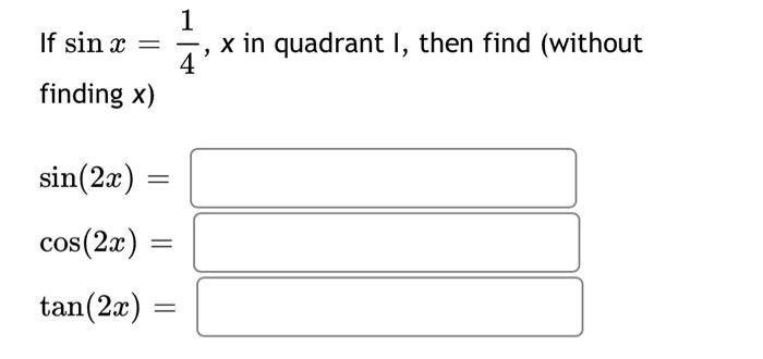Solved If sinx=41,x in quadrant I, then find (without | Chegg.com