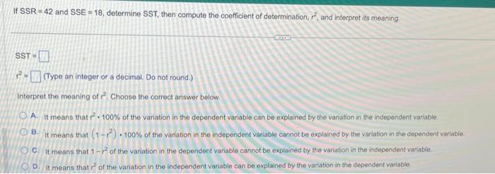 Solved If SSR=42 and SSE=18, determine SST, then compute the | Chegg.com