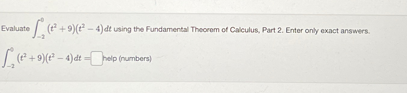 Solved Evaluate ∫-20(t2+9)(t2-4)dt ﻿using the Fundamental | Chegg.com