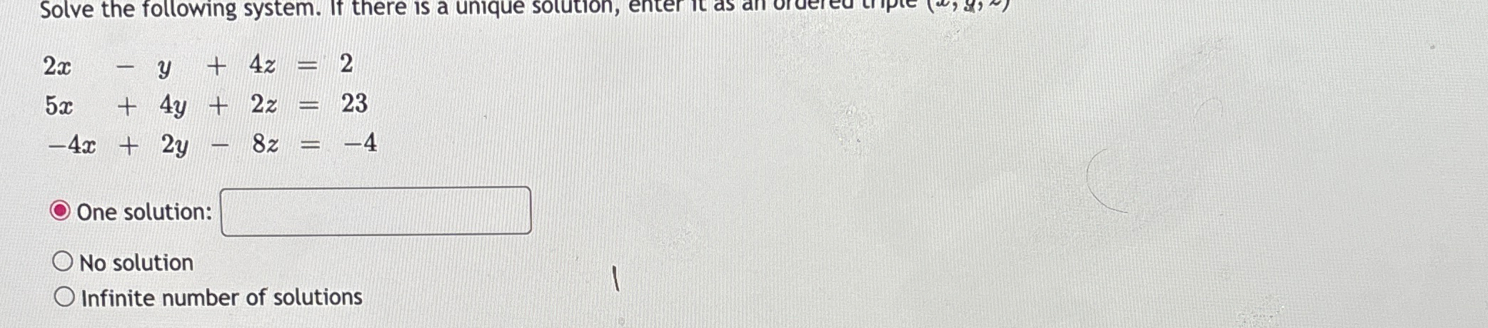 Solved 2x-y+4z=25x+4y+2z=23-4x+2y-8z=-4 ﻿One solution:No | Chegg.com