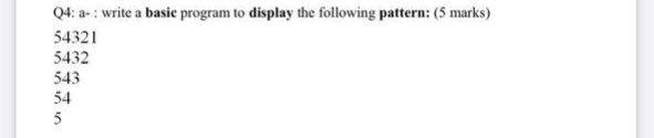 Solved Q4: a: write a basie program to display the following | Chegg.com