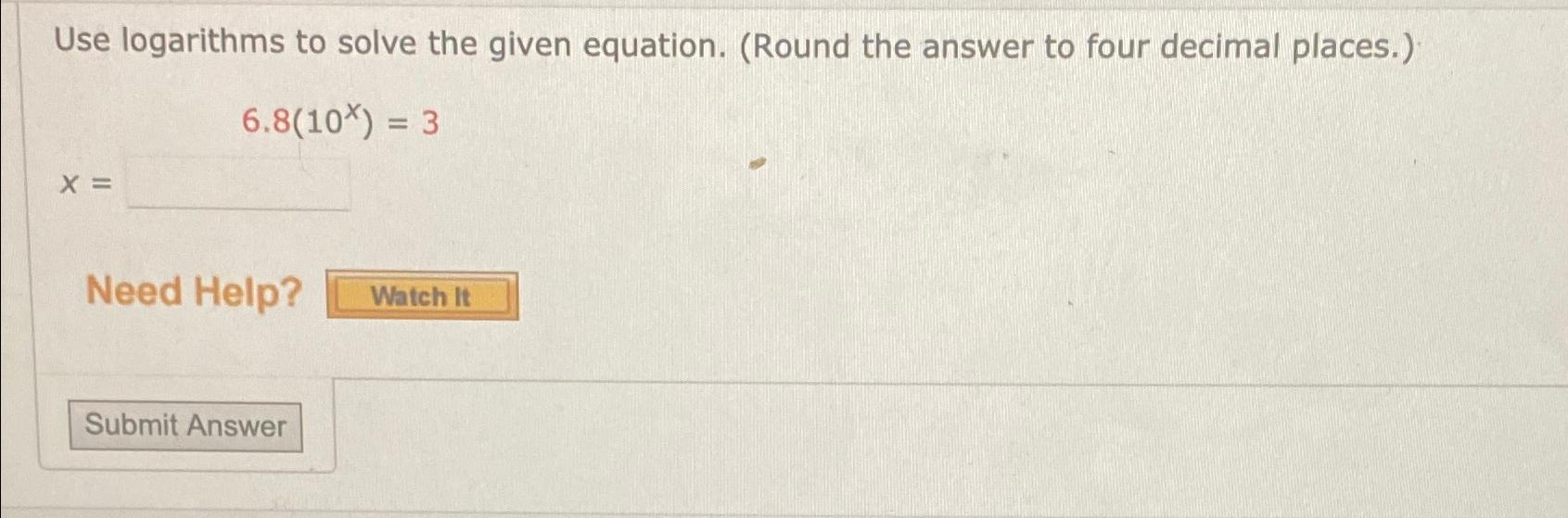 Solved Use logarithms to solve the given equation. (Round | Chegg.com