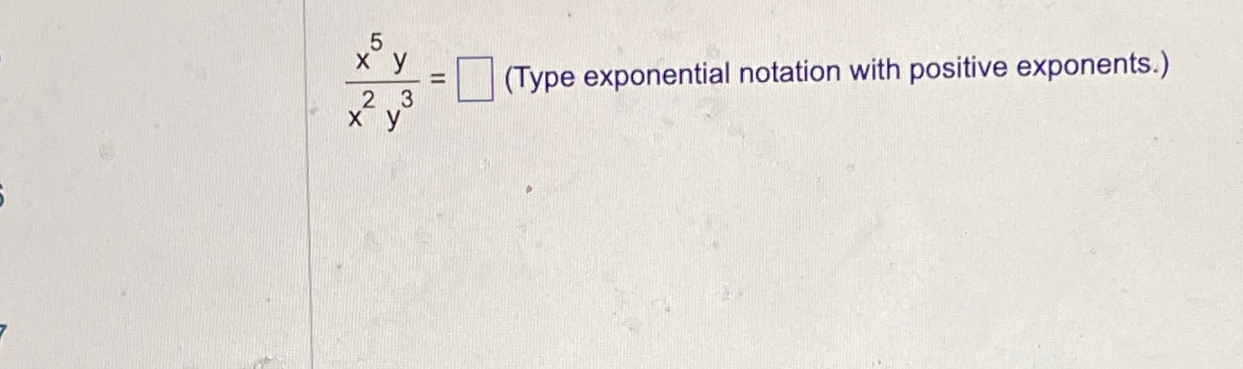 Solved x5yx2y3=, (Type exponential notation with positive | Chegg.com