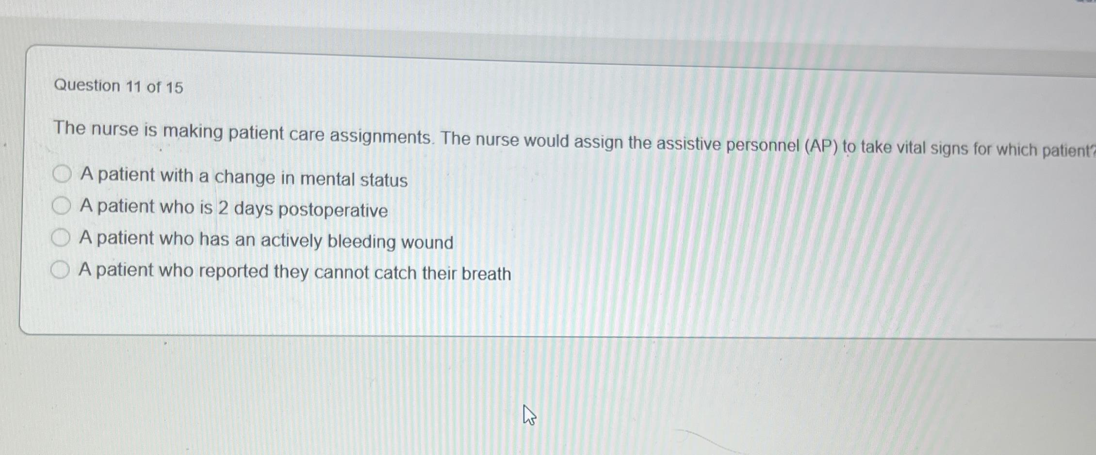 Solved Question 11 ﻿of 15The nurse is making patient care | Chegg.com