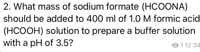Solved 2. What mass of sodium formate (HCOONA) should be | Chegg.com