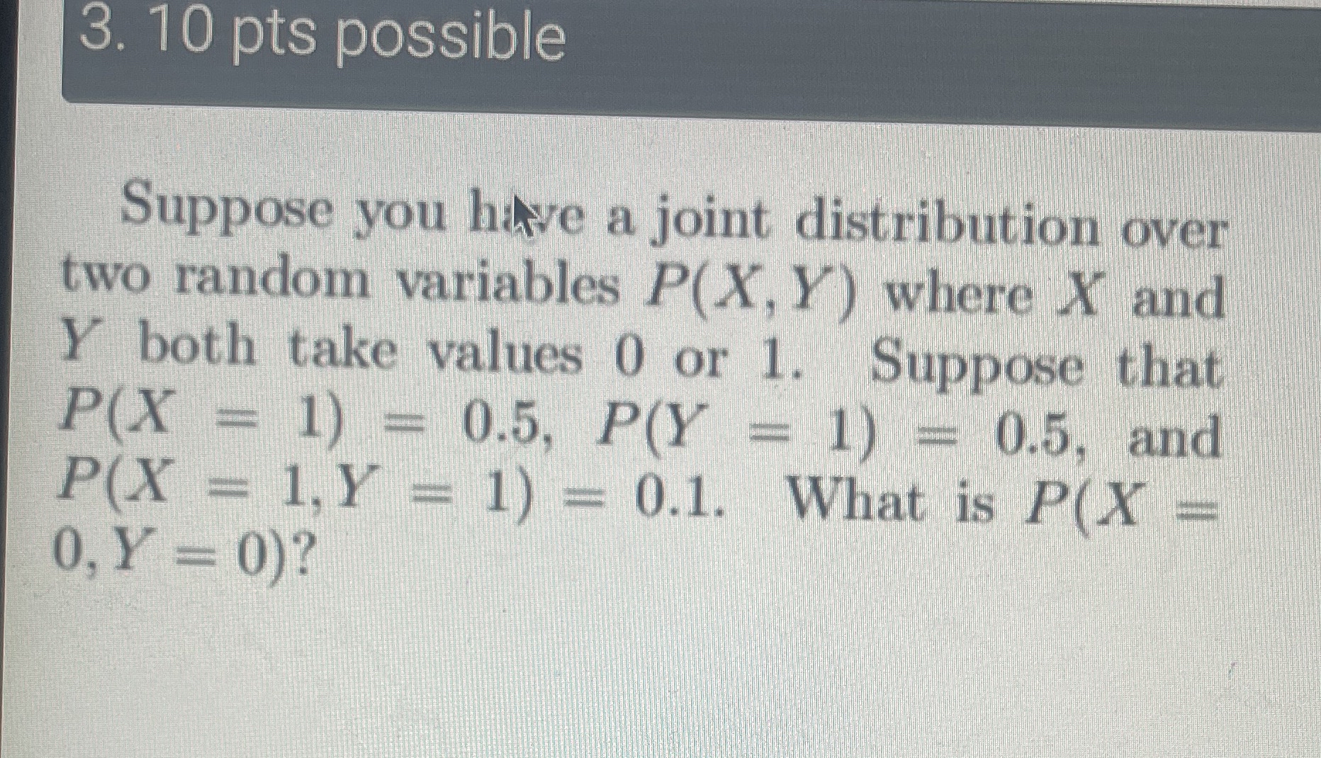 Solved 10 ﻿pts possibleSuppose you have a joint distribution | Chegg.com