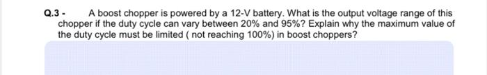 Solved Q.3 - A boost chopper is powered by a 12−V battery. | Chegg.com