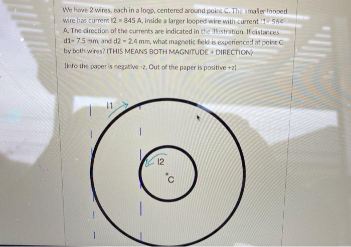 Solved We have 2 wires, each in a loop, centered around | Chegg.com