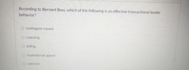 Solved According to Bernard Bass, which of the following is | Chegg.com