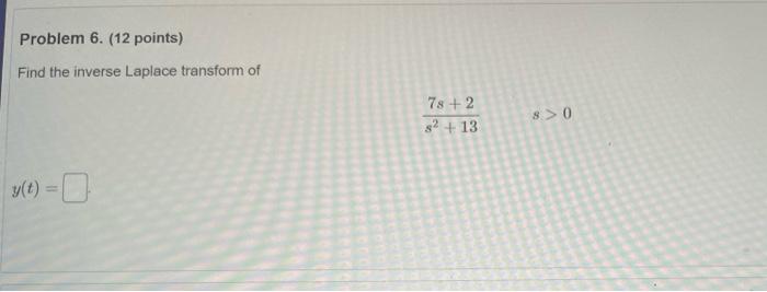 Solved Problem 6. (12 points) Find the inverse Laplace | Chegg.com Solved Problem 6. (12 points) Find the inverse Laplace | Chegg.com