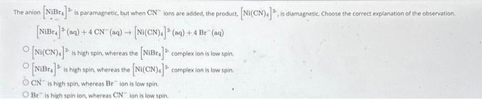 Solved The anion [NiBr4] 2 is paramagnetic, but when CN ions | Chegg.com